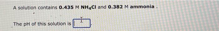 Solved A solution contains 0.435MNH4Cl and 0.382M ammonia . | Chegg.com