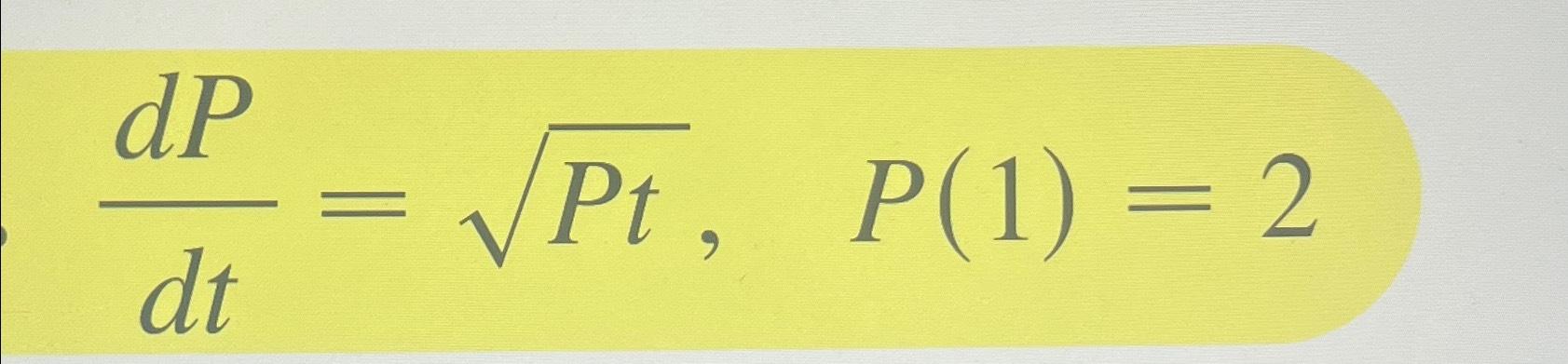 dPdt=Pt2,P(1)=2 | Chegg.com