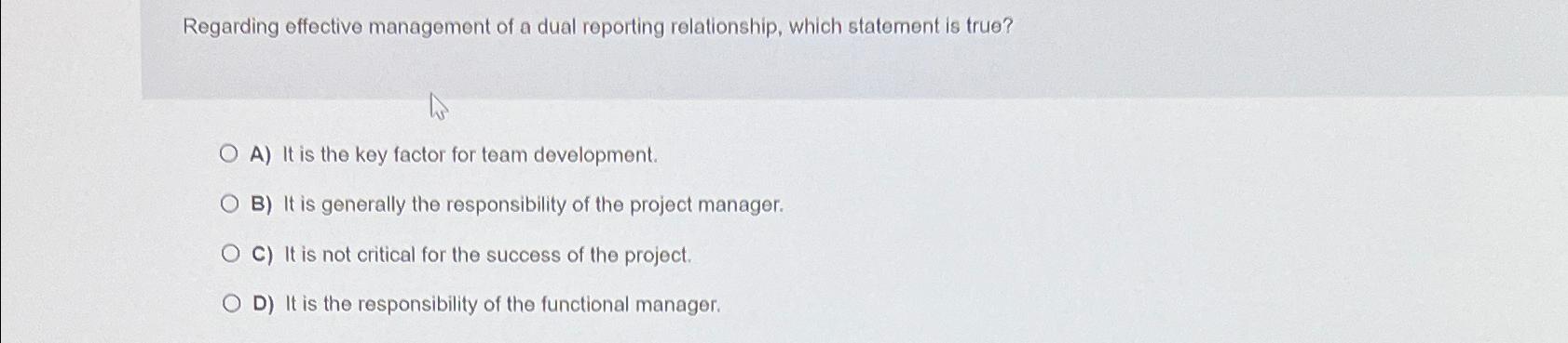 Solved Regarding effective management of a dual reporting | Chegg.com