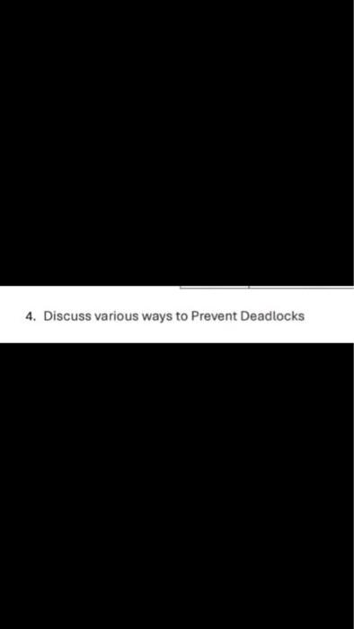 Solved 4. Discuss various ways to Prevent Deadlocks | Chegg.com
