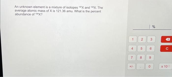 Solved An unknown element is a mixture of isotopes 120X and | Chegg.com