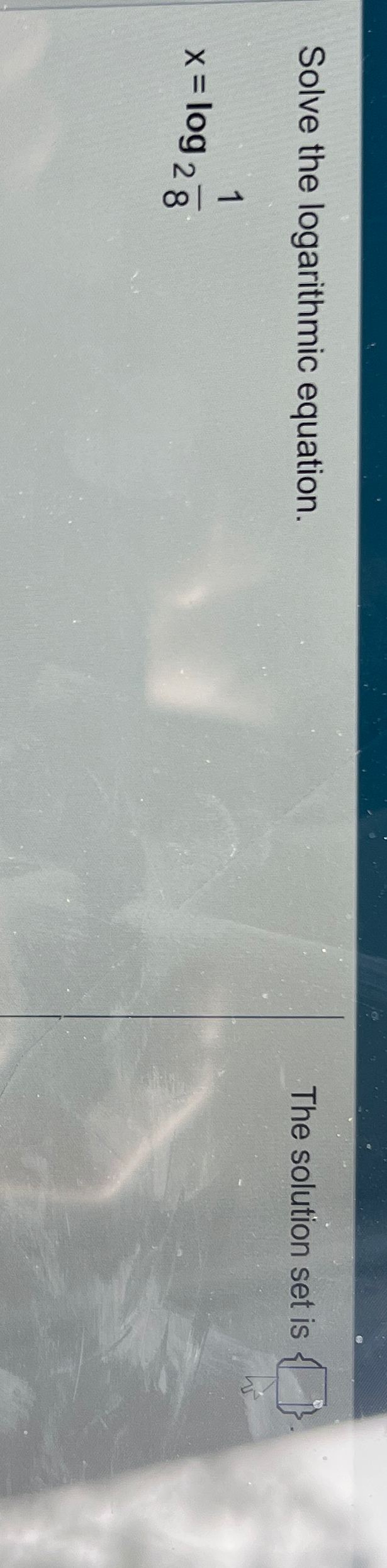 Solved Solve the logarithmic equation.The solution set | Chegg.com