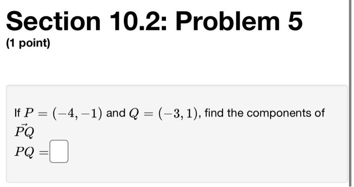 Solved Section 10.2: Problem 5 (1 point) If P=(−4,−1) and | Chegg.com