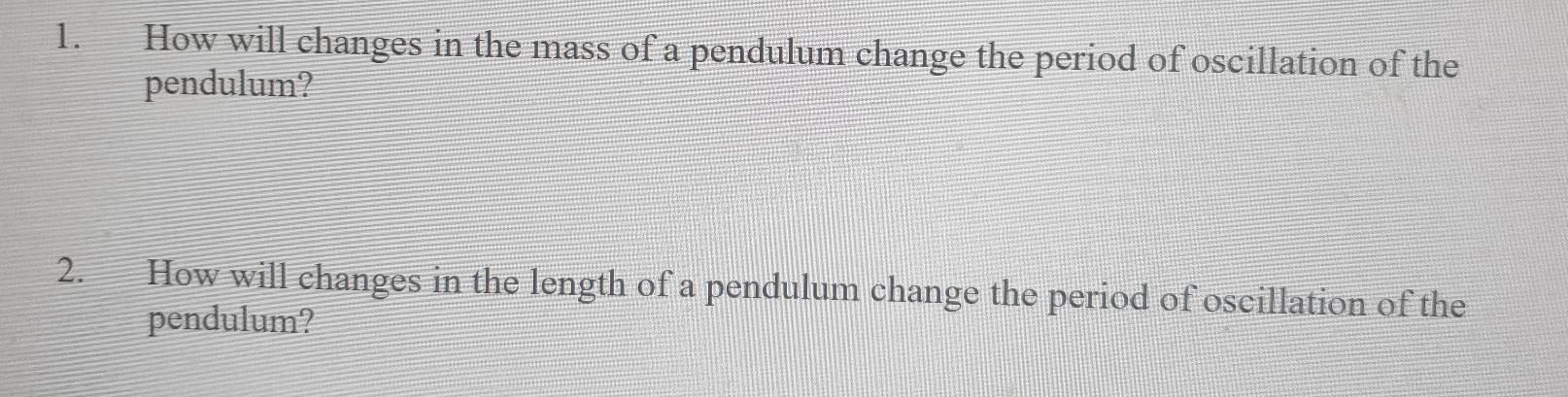 Solved 1. How will changes in the mass of a pendulum change | Chegg.com