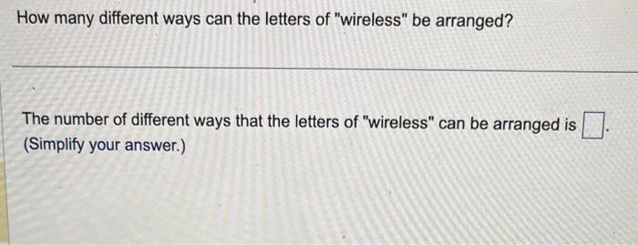 Solved How many different ways can the letters of "wireless" | Chegg.com