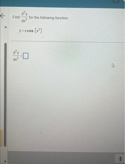 Solved Find dx2d2y for the following function y=xcos(x2) | Chegg.com