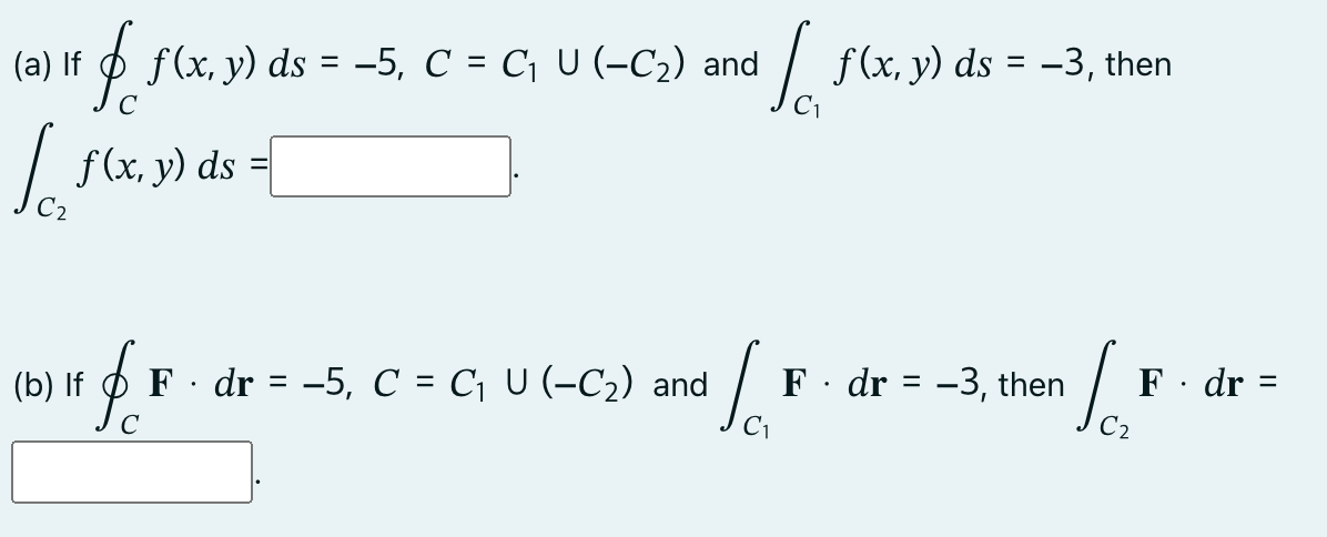 Solved (b) ﻿If o∫C﻿F*dr=-5,C=C1∪(-C2) ﻿and ∫C1﻿F*dr=-3, | Chegg.com