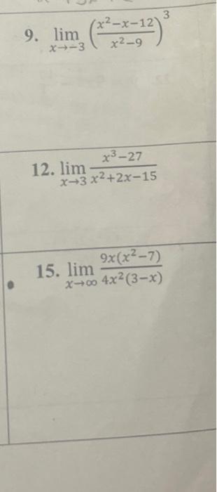 Solved 9. limx→−3(x2−9x2−x−12)3 12. limx→3x2+2x−15x3−27 15. | Chegg.com