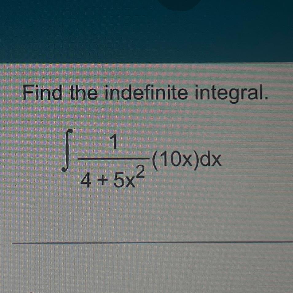 Solved Find the indefinite integral.∫﻿﻿14+5x2(10x)dx | Chegg.com