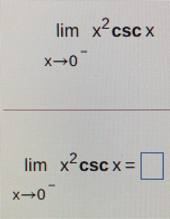 Solved lim xcscx ? X=0 lim x2cscx= X = X20 | Chegg.com