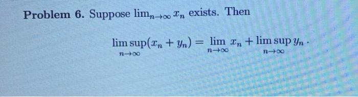 Solved Problem 6. Suppose limn+o0 In exists. Then lim sup(In | Chegg.com