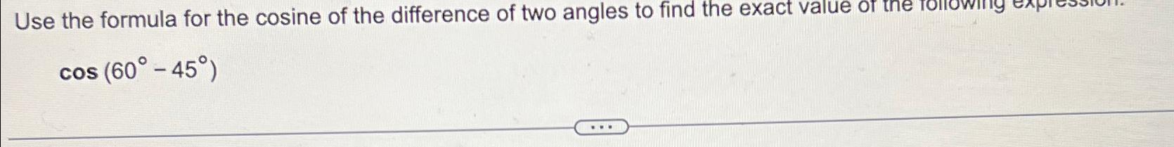 Solved Use the formula for the cosine of the difference of | Chegg.com