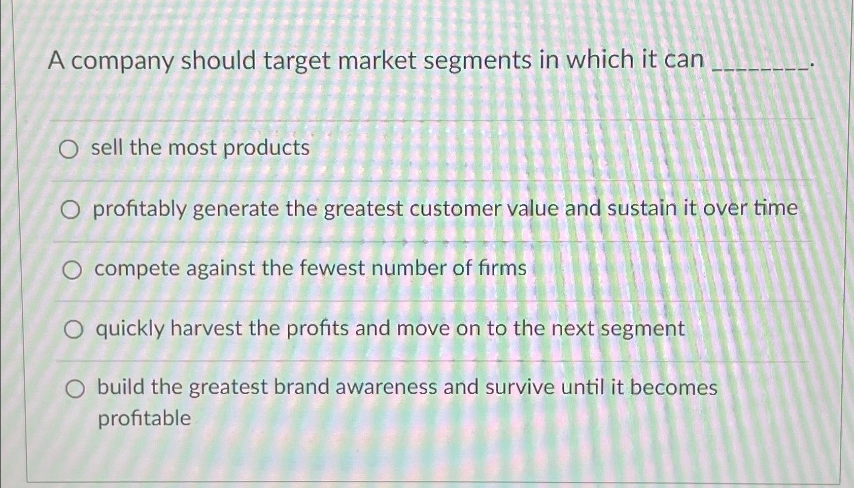 Solved A company should target market segments in which it | Chegg.com