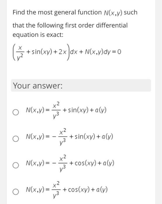 Solved Find the most general function N(x,y) such that the | Chegg.com