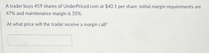Solved A trader buys 459 shares of UnderPriced.com at $40.1 | Chegg.com