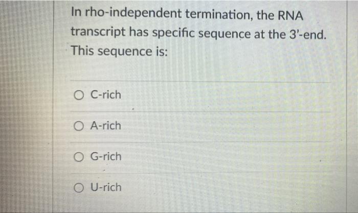 Solved In rho-independent termination, the RNA transcript | Chegg.com