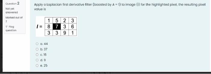 Solved Apply a Laplacian first derivative filter (boosted by | Chegg.com