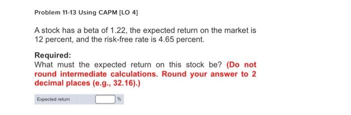 Solved Problem 11-13 Using CAPM [LO 4] A stock has a beta of | Chegg.com
