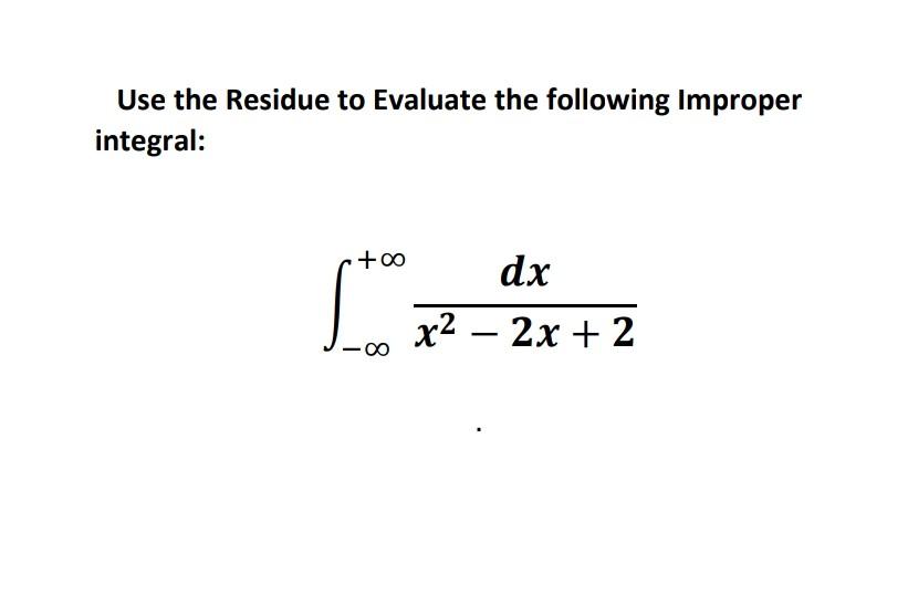 Solved Use the Residue to Evaluate the following Improper | Chegg.com