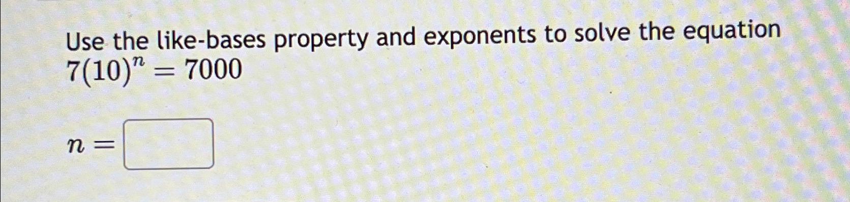 Solved Use the like-bases property and exponents to solve | Chegg.com