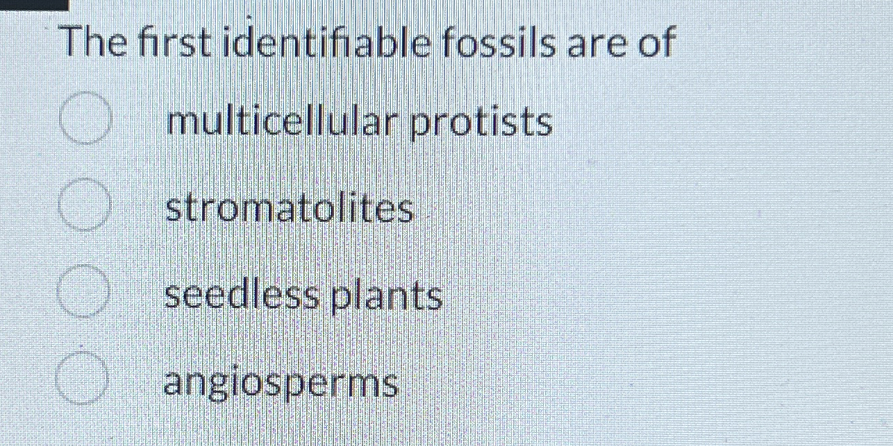 Solved The first identifiable fossils are ofmulticellular | Chegg.com