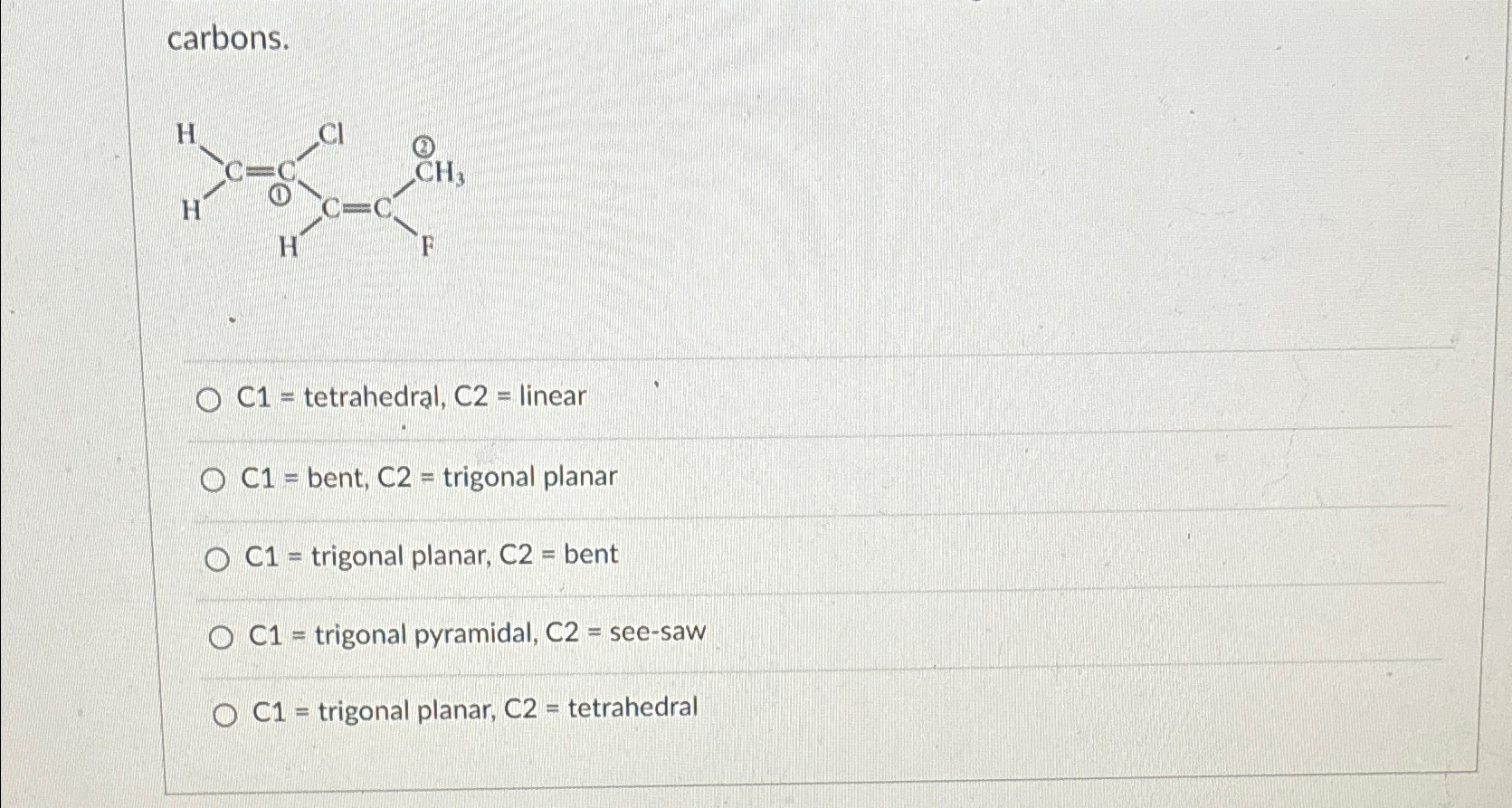 Solved carbons.C1= ﻿tetrahedral, C2 = ﻿linearC1= ﻿bent, C2= | Chegg.com