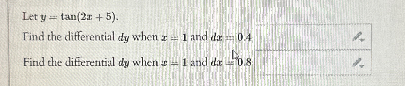 Solved Let y=tan(2x+5).Find the differential dy ﻿when x=1 | Chegg.com