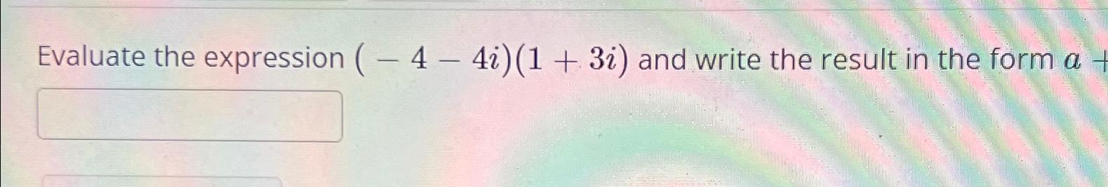 Solved Evaluate the expression (-4-4i)(1+3i) ﻿and write the | Chegg.com