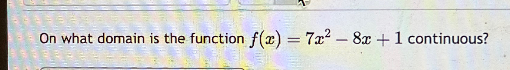 Solved On what domain is the function f(x)=7x2-8x+1 | Chegg.com
