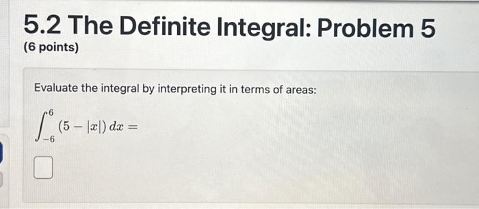 Solved 5.2 The Definite Integral: Problem 5 (6 points) | Chegg.com