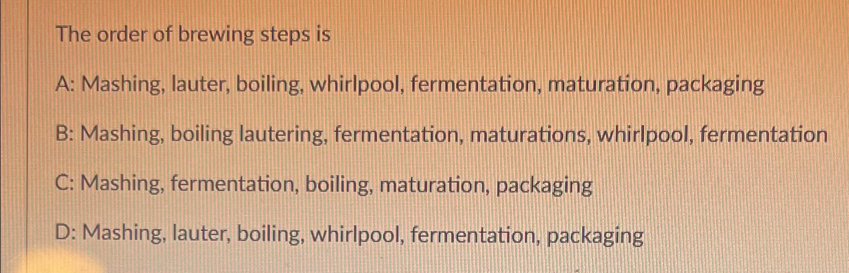 Solved The order of brewing steps isA: Mashing, lauter, | Chegg.com