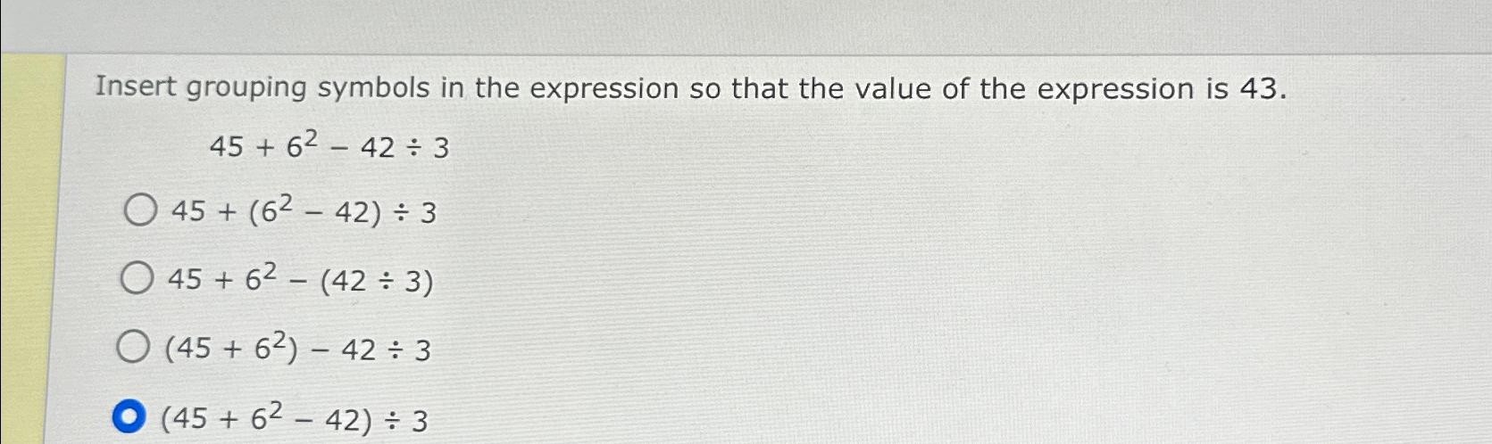 Solved Insert grouping symbols in the expression so that the | Chegg.com