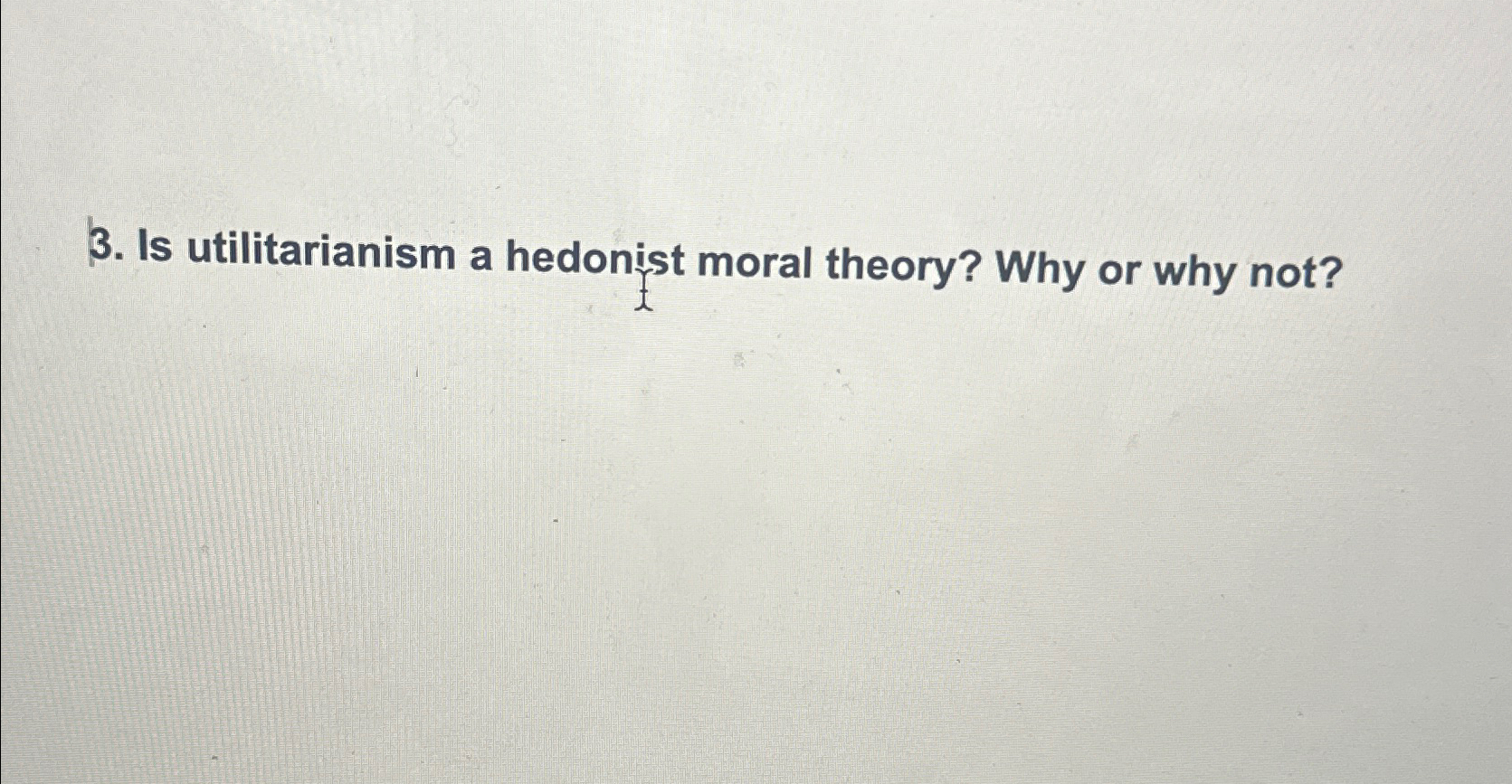 Solved Is utilitarianism a hedonist moral theory? Why or why | Chegg.com
