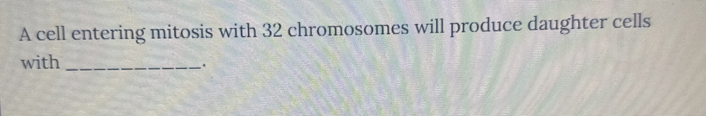 Solved A cell entering mitosis with 32 ﻿chromosomes will | Chegg.com
