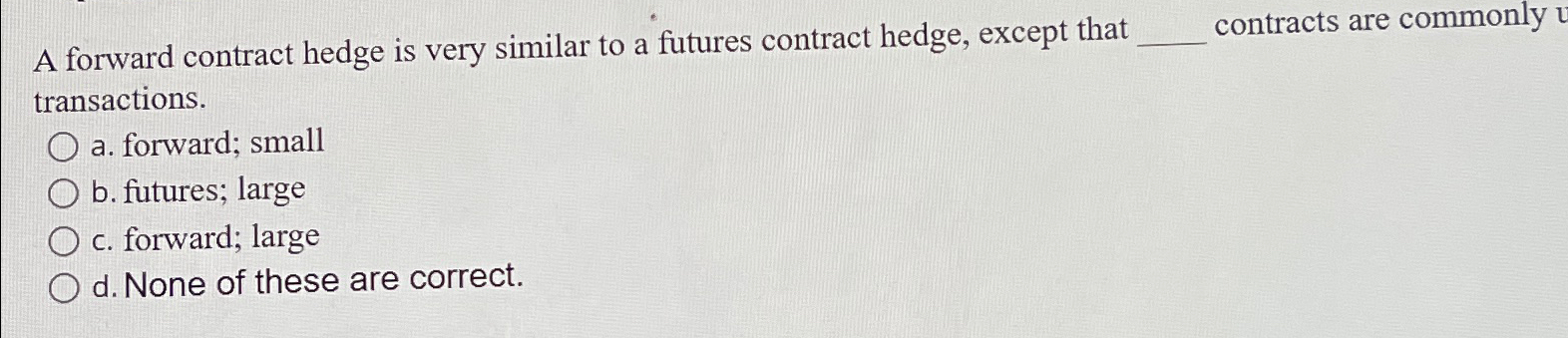 Solved A forward contract hedge is very similar to a futures | Chegg.com