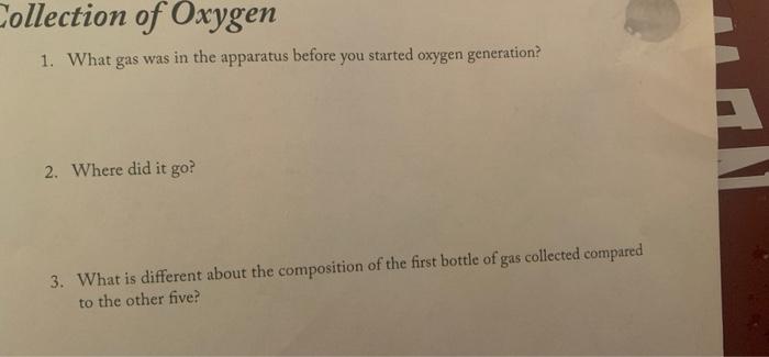 Collection of Oxygen 1. What gas was in the apparatus | Chegg.com