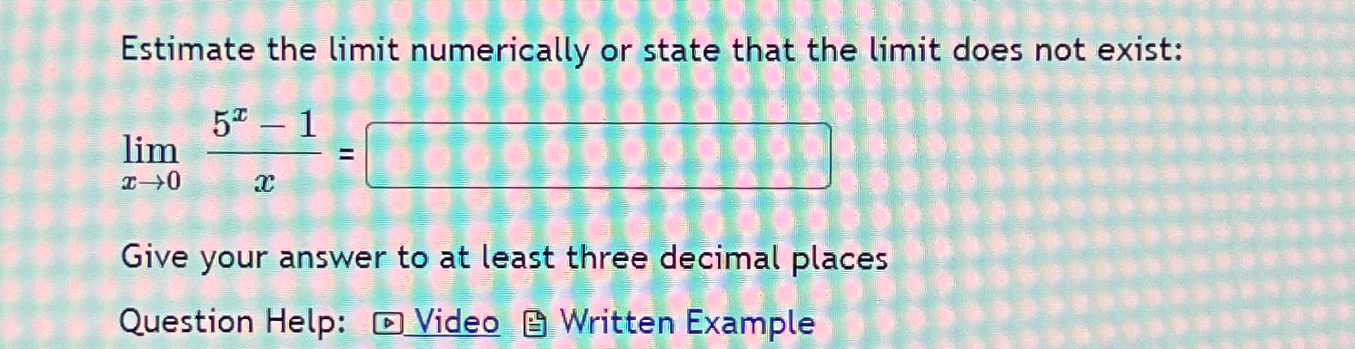Solved Estimate the limit numerically or state that the | Chegg.com