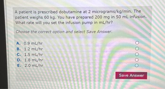 Solved A patient is prescribed dobutamine at 2 | Chegg.com