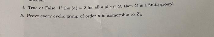 Solved 4. True or False: If the (a)=2 for all a =e∈G, then G | Chegg.com
