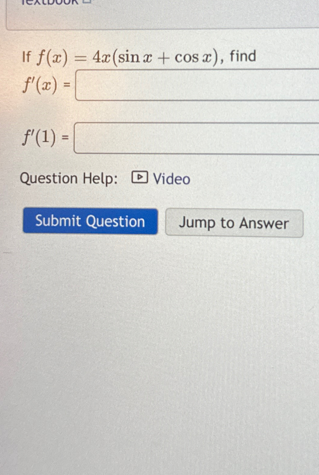 Solved If f(x)=4x(sinx+cosx), ﻿findf'(x)=f'(1)=Question | Chegg.com