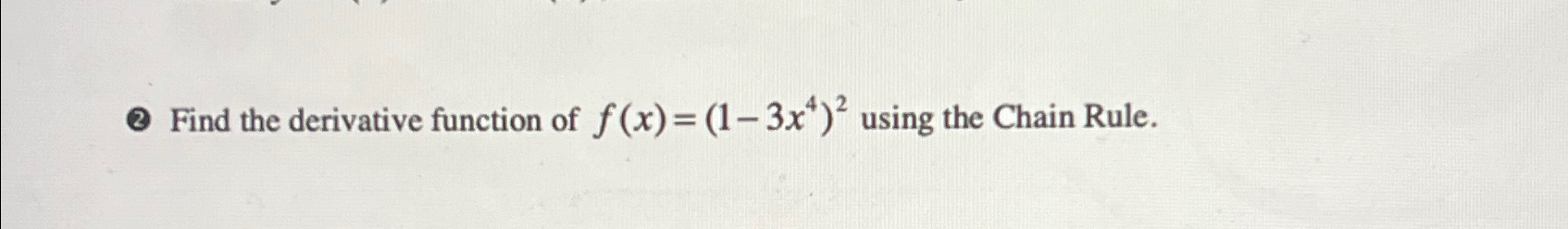 Solved Find the derivative function of f(x)=(1-3x4)2 ﻿using | Chegg.com