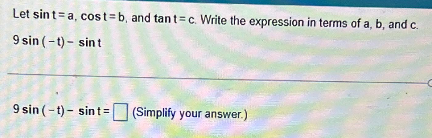 Solved Let sint=a,cost=b, and tant=c. Write the expression | Chegg.com Solved Let sint=a,cost=b, and tant=c. Write the expression | Chegg.com