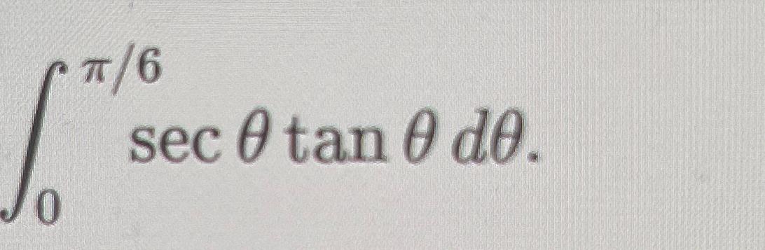 Solved ∫0π6secθtanθdθ | Chegg.com