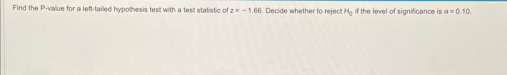 Solved Find The P Value For A Left Tailed Hypothesis Test 4194