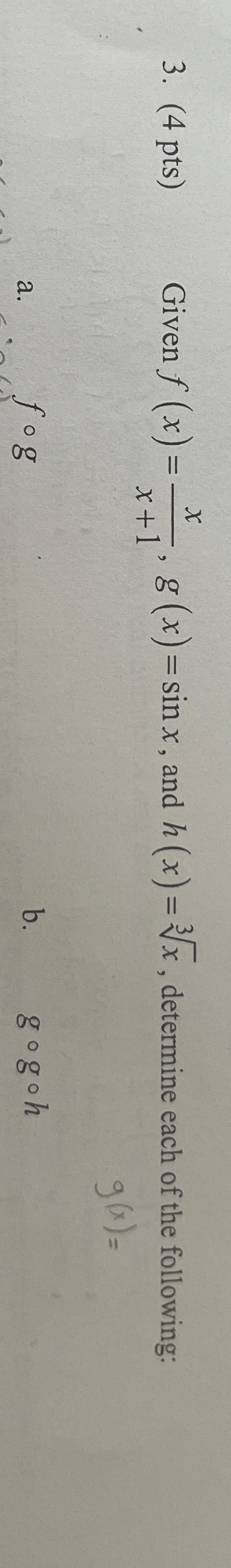 Solved (4 ﻿pts) ﻿Given f(x)=xx+1,g(x)=sinx, ﻿and h(x)=x3, | Chegg.com