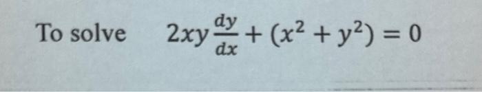 Solved To solve 2xydxdy+(x2+y2)=0 | Chegg.com
