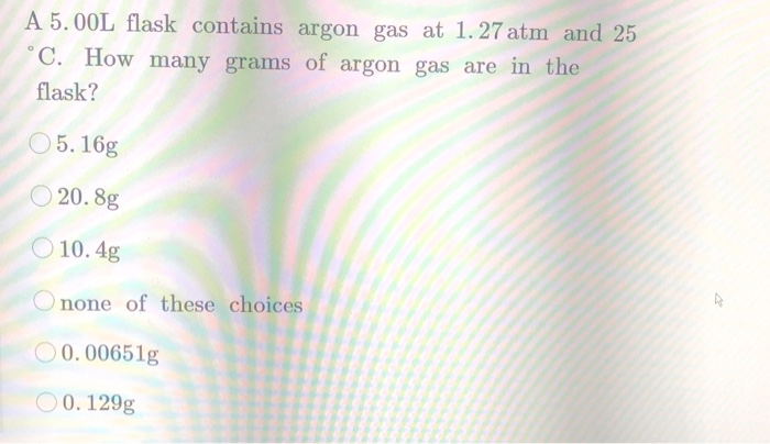 Solved A 5.00L flask contains argon gas at 1.27 atm and 25 | Chegg.com