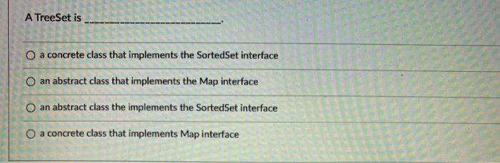 Solved A TreeSet is O a concrete class that implements the | Chegg.com