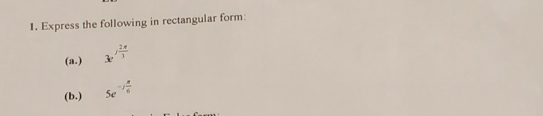 Solved 1. Express the following in rectangular form: (a.) 3e | Chegg.com