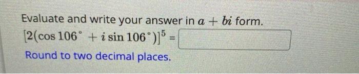 Solved Evaluate and write your answer in a + bi form. [2(cos | Chegg.com